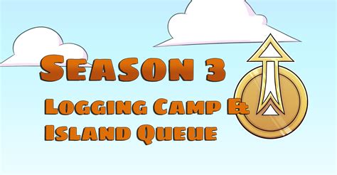 Season 3 Logging Camp And Island Queue