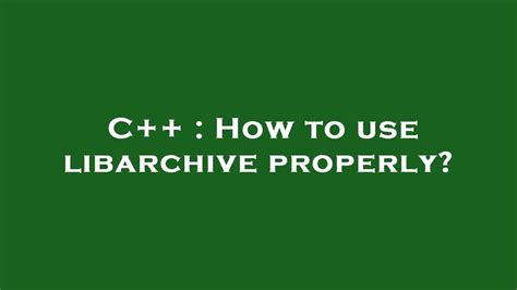 C How To Use Libarchive Properly YouTube