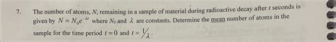 Solved The Number Of Atoms N Remaining In A Sample Of Chegg