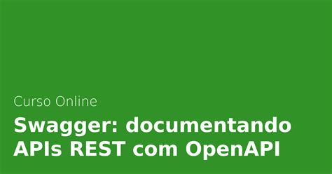 Curso Online Swagger Documentando Apis Rest Com Openapi Alura