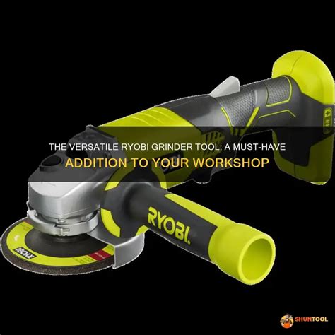 The Versatile Ryobi Grinder Tool A Must Have Addition To Your Workshop