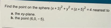 Solved Find The Point On The Sphere X 3 2 Y2 Z 5 2 4
