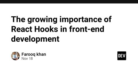 The Growing Importance Of React Hooks In Front End Development Dev