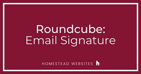 ‎roundcube Email Signature Homestead Community