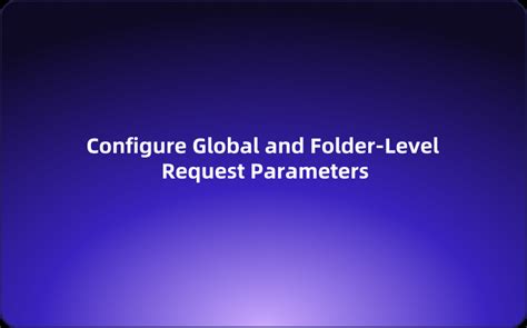 How To Configure Global And Folder Level Request Parameters In Postman