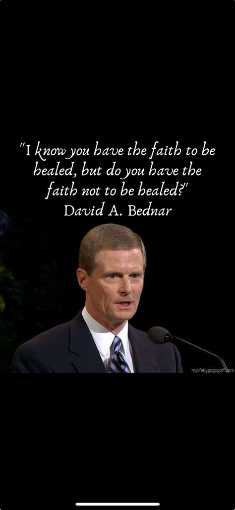 Mormon Faith Quote David A Bednar Quotes Religious Leaders Sayings