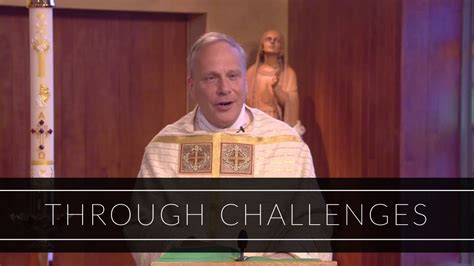 Through Challenges Homily Father Jeremy St Martin Youtube