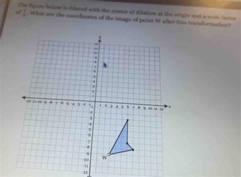 The Figure Below Is Dilsted With The Center Of Dilation At The Origin And A Scale Factor
