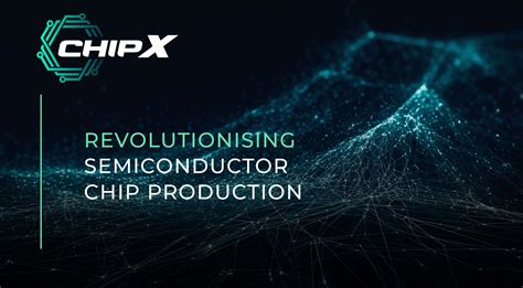 Chipx Revolutionizing Semiconductor Chip Production