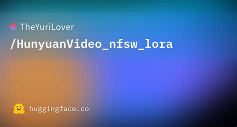 TheYuriLover HunyuanVideo Nfsw Lora At Main