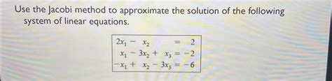 solved use the jacobi method to approximate the solution of