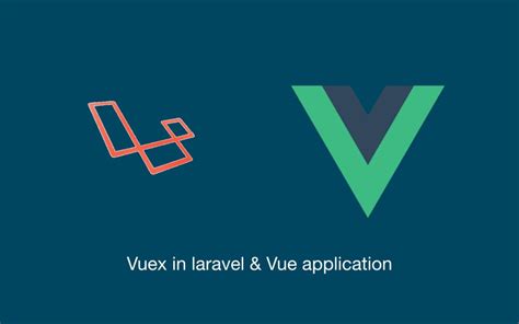 Integrating Vuex Into Your Laravel Vue Application