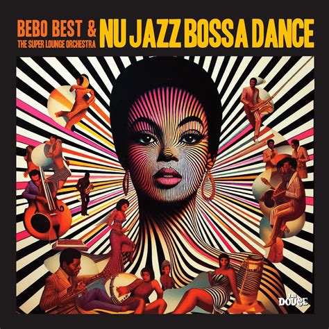 Nu Jazz Bossa Dance Bebo Best 专辑 网易云音乐
