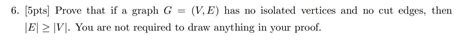 Solved Pts Prove That If A Graph G V E Has No Chegg