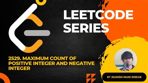 Maximum Count Of Positive Integer And Negative Integer Leetcode 2529
