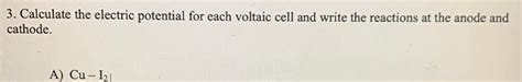 [answered] 3 Calculate The Electric Potential For Each Voltaic Cell And