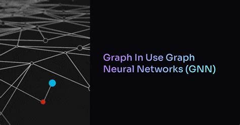 Graph In Use Graph Neural Networks Gnn
