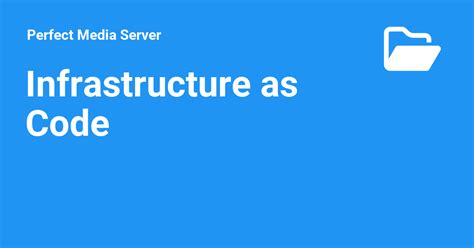 Infrastructure As Code Perfect Media Server