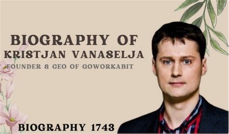 Biography Of Kristjan Vanaselja Founder And Ceo Of Goworkabit Entrepreneur