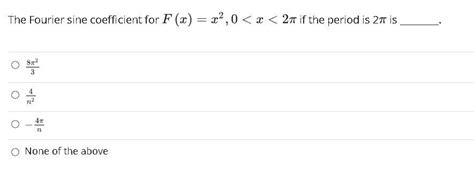 Solved The Fourier Sine Coefficient For F X X2 0