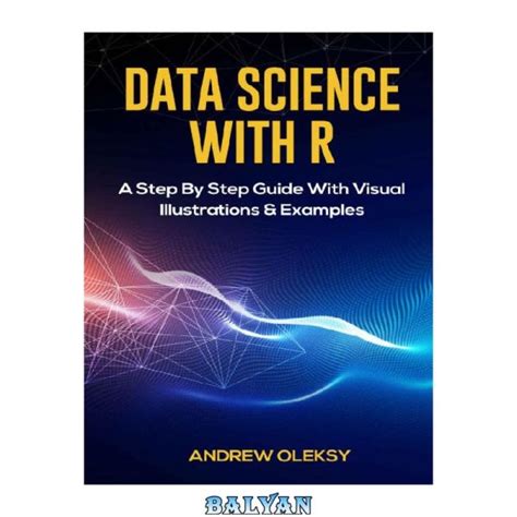 دانلود کتاب Data Science With R A Step By Step Guide With Visual Illustrations And Examples بلیان