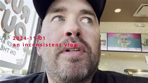 An Inconsistent Vlog 2024 11 01 Youtube
