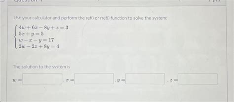 Solved Use Your Calculator And Perform The Ref Or Rref Chegg