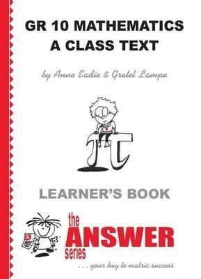 Maths Gr 10 A Class Text Learners Book Caps The Answer Series