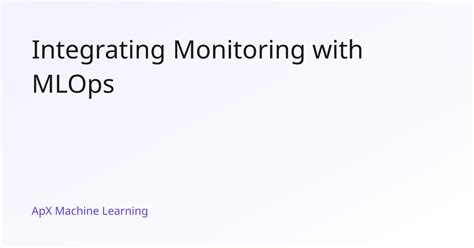 Integrating Monitoring With Mlops