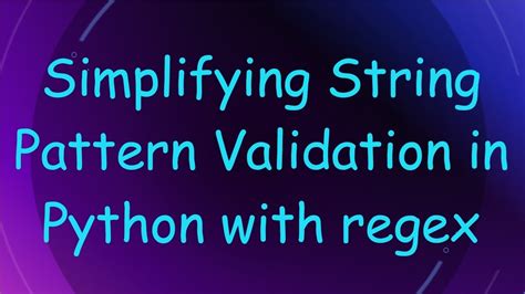 Simplifying String Pattern Validation In Python With Regex Youtube