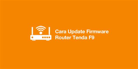 Cara Update Firmware Router Tingkatkan Keamanan Dan Performa Jaringanmu Akreditasi Me