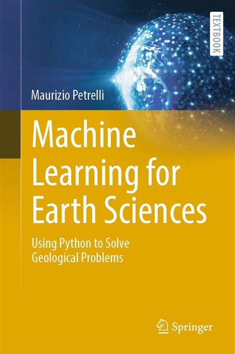 Machine Learning For Earth Sciences Using Python To Solve Geological