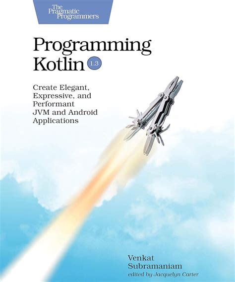 Programming Kotlin Create Elegant Expressive And Performant Jvm And