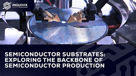 🎥 Semiconductor Substrates Exploring The Backbone Of Semiconductor