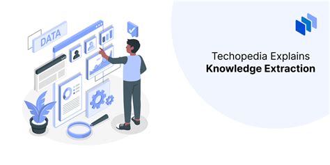what is knowledge extraction definition types and examples techopedia