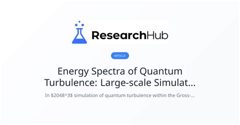 Energy Spectra Of Quantum Turbulence Large Scale Simulat Researchhub