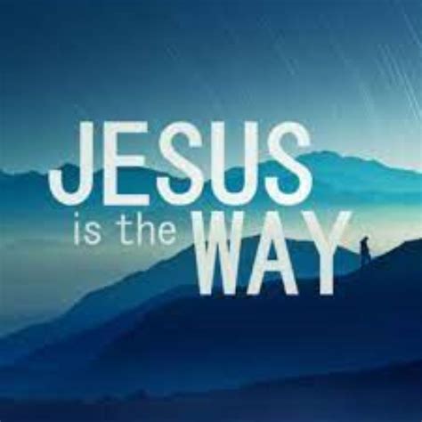 Jesus Is The Way The Truth And The Life Jesus Christ Is Lord