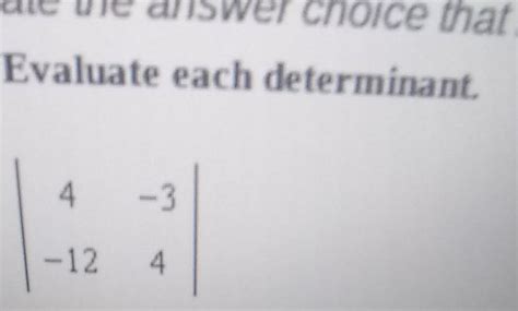 solved choice that evaluate each determinant 4 3 12 4