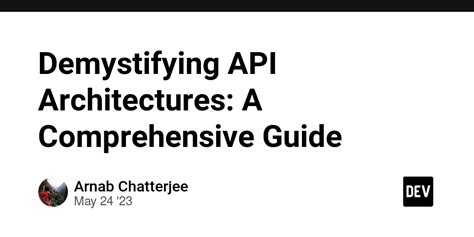 Demystifying Api Architectures A Comprehensive Guide Dev Community
