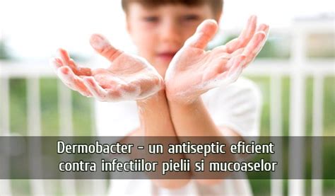Dermobacter Un Antiseptic Eficient Pentru întreaga Familie