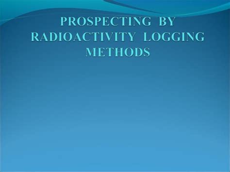 Prospecting By Radioactivity Logging Methods Ppt