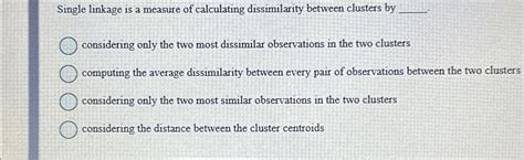 Solved Single Linkage Is A Measure Of Calculating