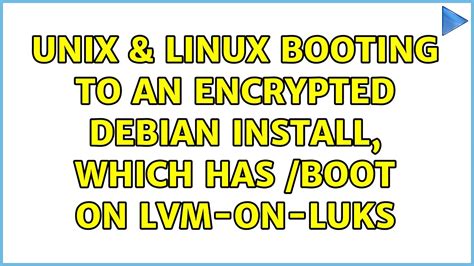 Unix And Linux Booting To An Encrypted Debian Install Which Has Boot