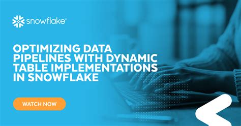 Optimizing Data Pipelines With Dynamic Table Implementations In