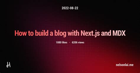 How To Build A Blog With Nextjs And Mdx Nelson Lai A Full Stack Engineer