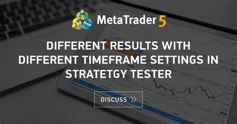 Different Results With Different Timeframe Settings In Stratetgy Tester Strategy Tester Mql4