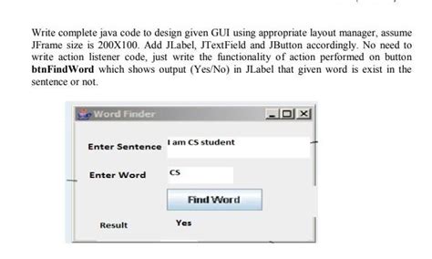 Solved Write Complete Java Code To Design Given Gui Using