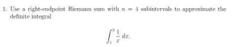 Solved 1 Use A Right Endpoint Riemann Sum With N 4 Chegg Com