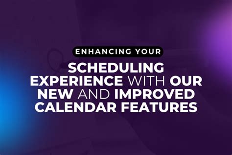Enhancing Your Scheduling Experience With Our New And Improved Calendar