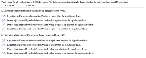 Solved The P Value For A Hypothesis Test Is 0088 For Each